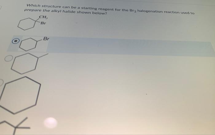 Solved Which structure can be a starting reagent for the Br2 | Chegg.com