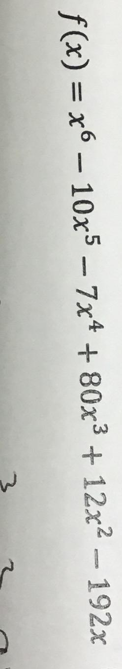 Solved f(x)=x6-10x5-7x4+80x3+12x2-192x ﻿ Determine all its | Chegg.com