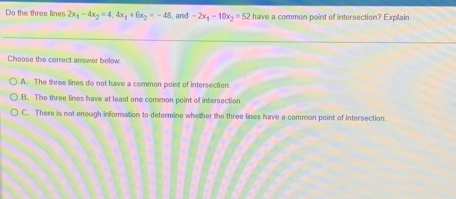Solved Do the three lines 2x1-4x2=4,4x1+6x2=-48, ﻿and | Chegg.com