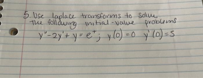 Solved 5. Use Laplace transforms to solve The folldwing | Chegg.com