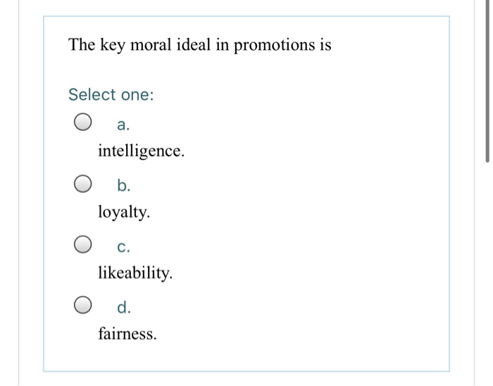 Solved The key moral ideal in promotions is Select one: O a. | Chegg.com