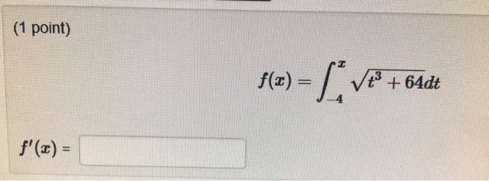 Solved (1 point) f(x) = Ľve + 6dt + 64dt f'(x) = | Chegg.com