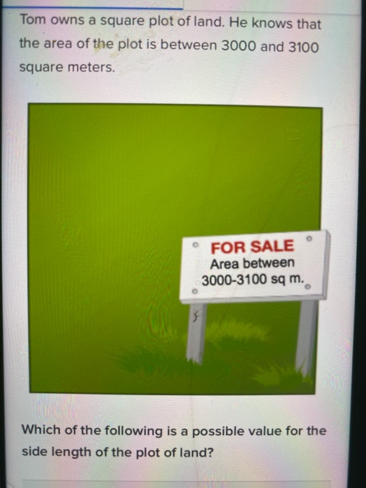 Solved Tom owns a square plot of land. He knows that the | Chegg.com