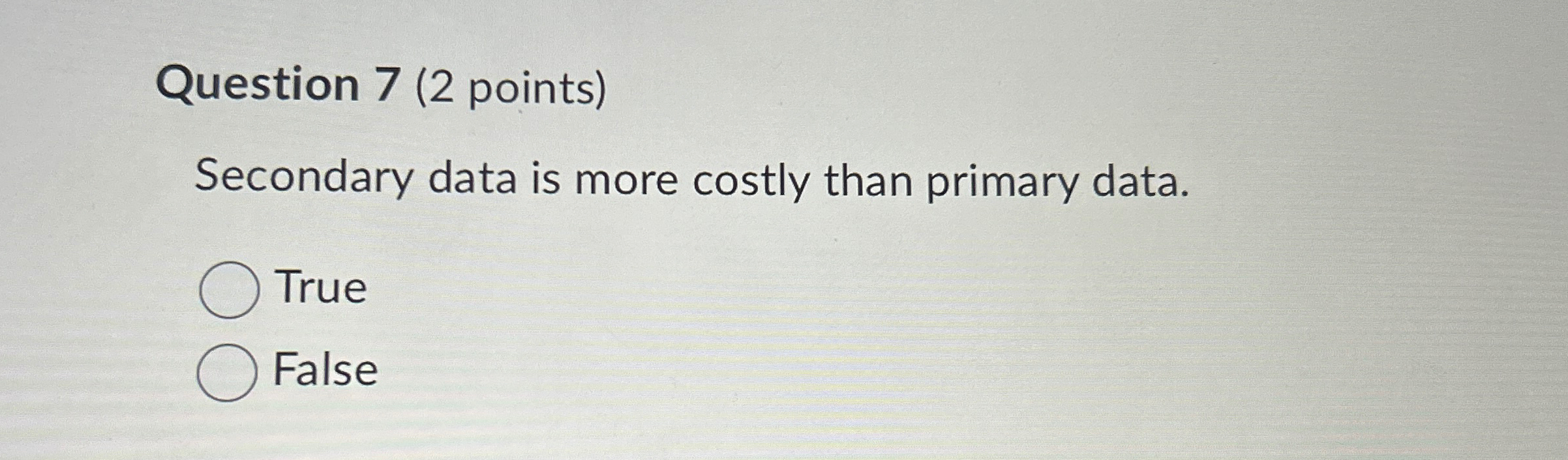 Solved Question 7 (2 ﻿points)Secondary data is more costly | Chegg.com