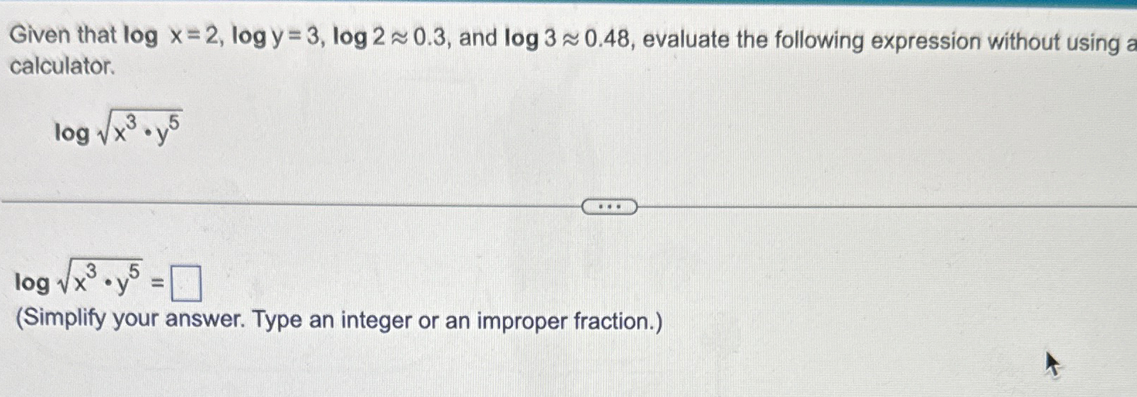 Solved Given that logx=2,logy=3,log2~~0.3, ﻿and log3~~0.48, | Chegg.com