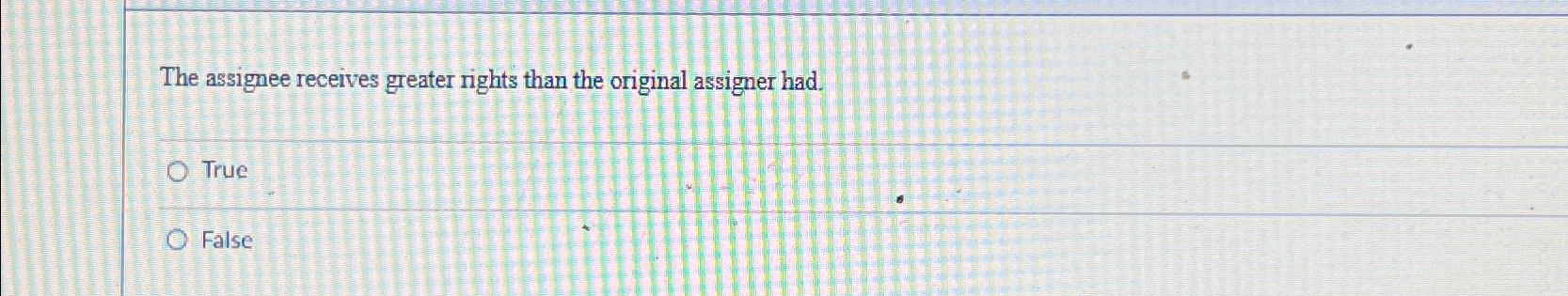 Solved The assignee receives greater rights than the | Chegg.com