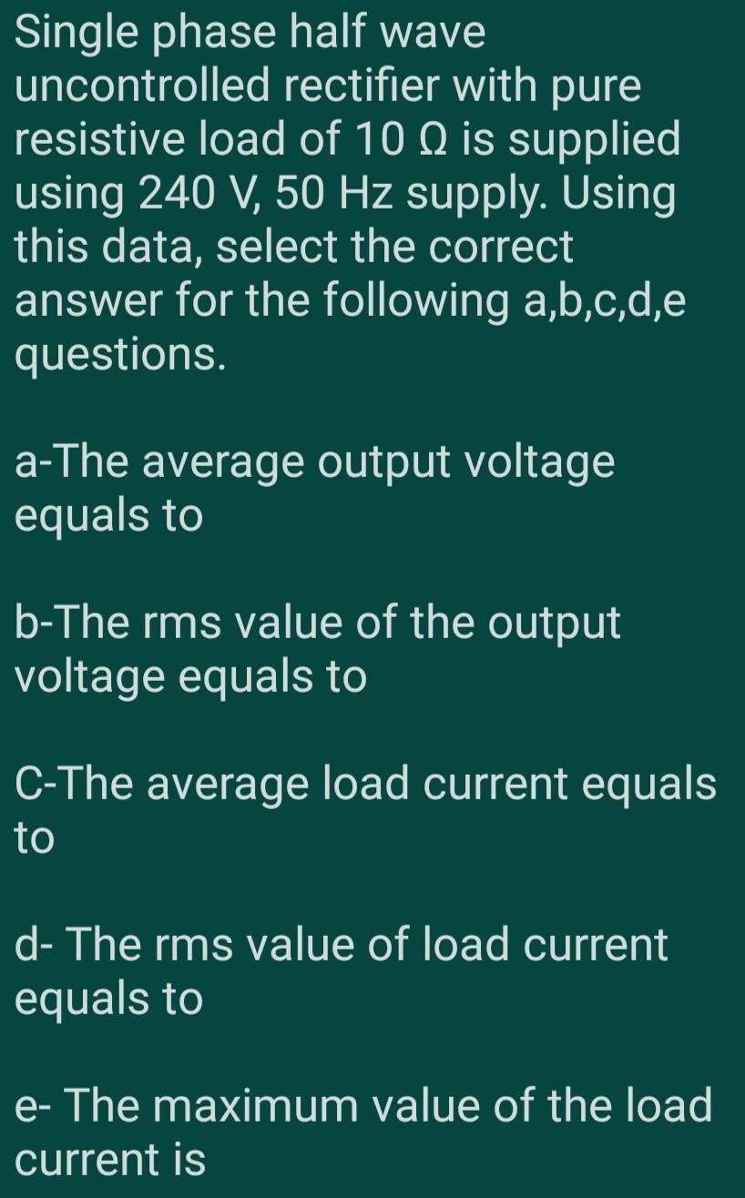 Solved Single phase half wave uncontrolled rectifier with | Chegg.com