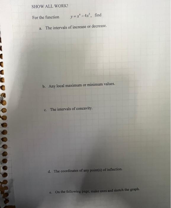 Solved SHOW ALL WORK! For the function y=x4−4x3, find a. The | Chegg.com