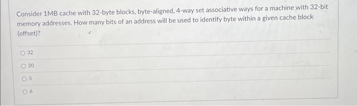 Solved Consider 1MB cache with 32-byte blocks, byte-aligned, | Chegg.com