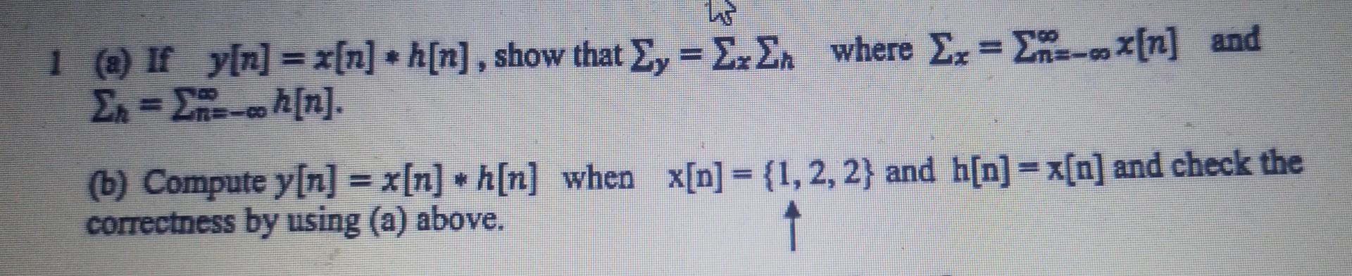 Solved 1 A If Y[n] X[n] H[n] Show That Σy ∑xΣh Where