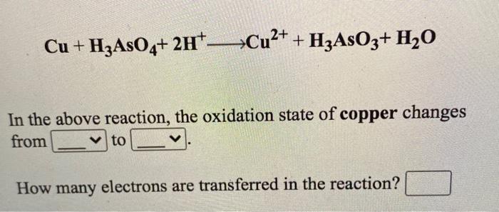 Solved Cu + H3AsO4+ 2H+ —>Cu2+ + H2AsO3+H2O In the above | Chegg.com