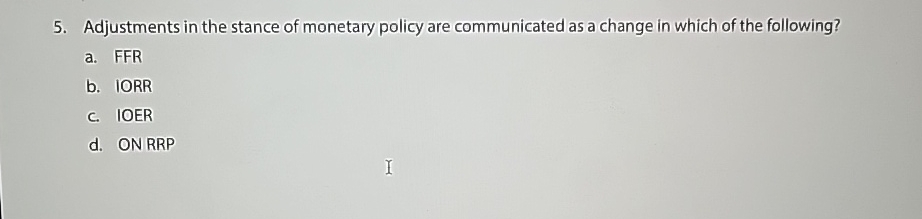 Solved Adjustments in the stance of monetary policy are | Chegg.com