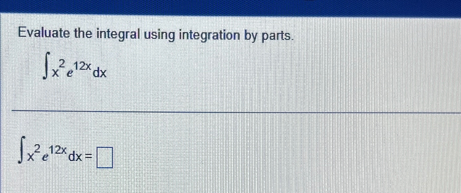 Solved Evaluate the integral using integration by | Chegg.com