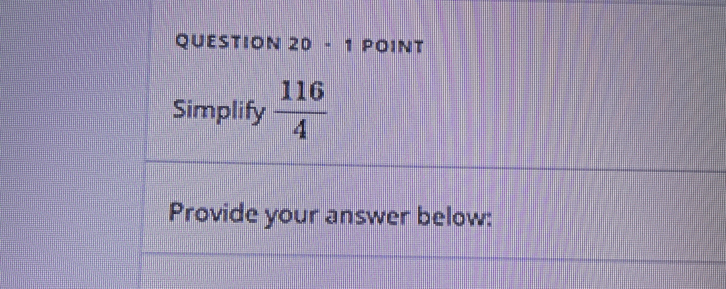 Solved QUESTION 20 * 1 ﻿POINTSimplify 1164Provide your | Chegg.com