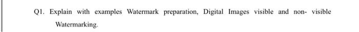 Solved Q1. Explain with examples Watermark preparation, | Chegg.com
