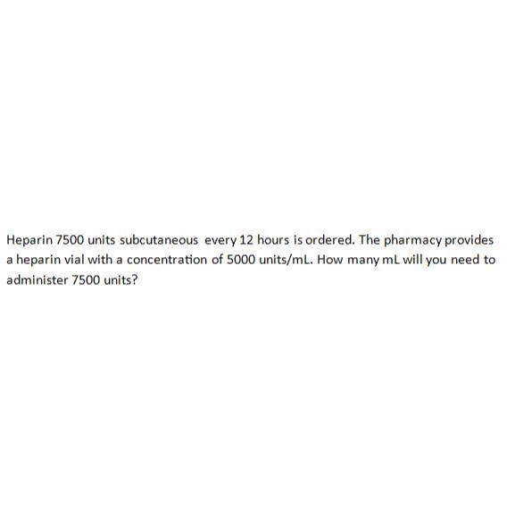Solved Heparin 7500 ﻿units subcutaneous every 12 ﻿hours is | Chegg.com
