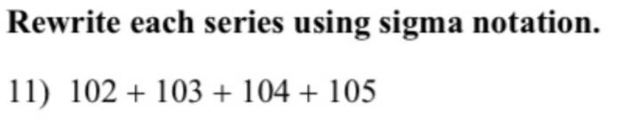 Solved Rewrite each series using sigma notation. 11) | Chegg.com