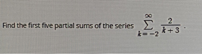 Solved Find the first five partial sums of the series | Chegg.com