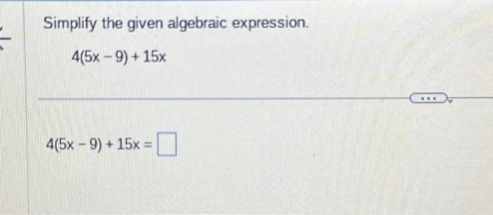 Solved Simplify the given algebraic expression. 4(5x-9) + | Chegg.com
