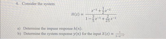 Solved 4. Consider the system H(z)=1−53z−1+252z−2z−1+21z−2 | Chegg.com