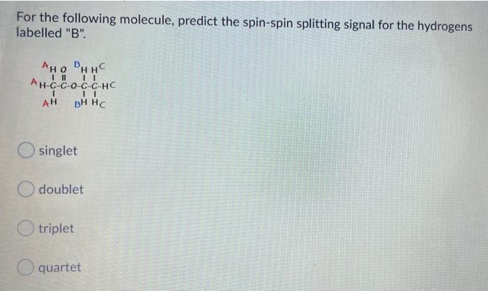Solved For the following molecule, predict the spin-spin | Chegg.com