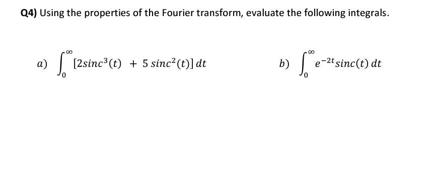 Solved Q4) Using the properties of the Fourier transform, | Chegg.com
