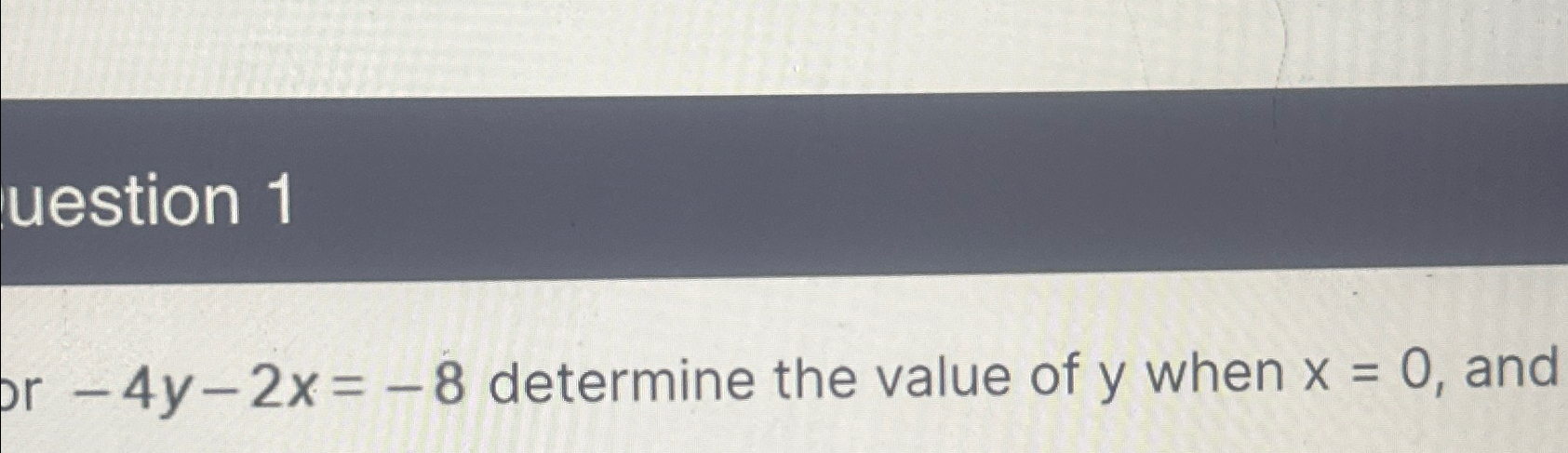 Solved uestion 1-4y-2x=-8 determine the value of y when | Chegg.com Solved uestion 1-4y-2x=-8 determine the value of y when | Chegg.com