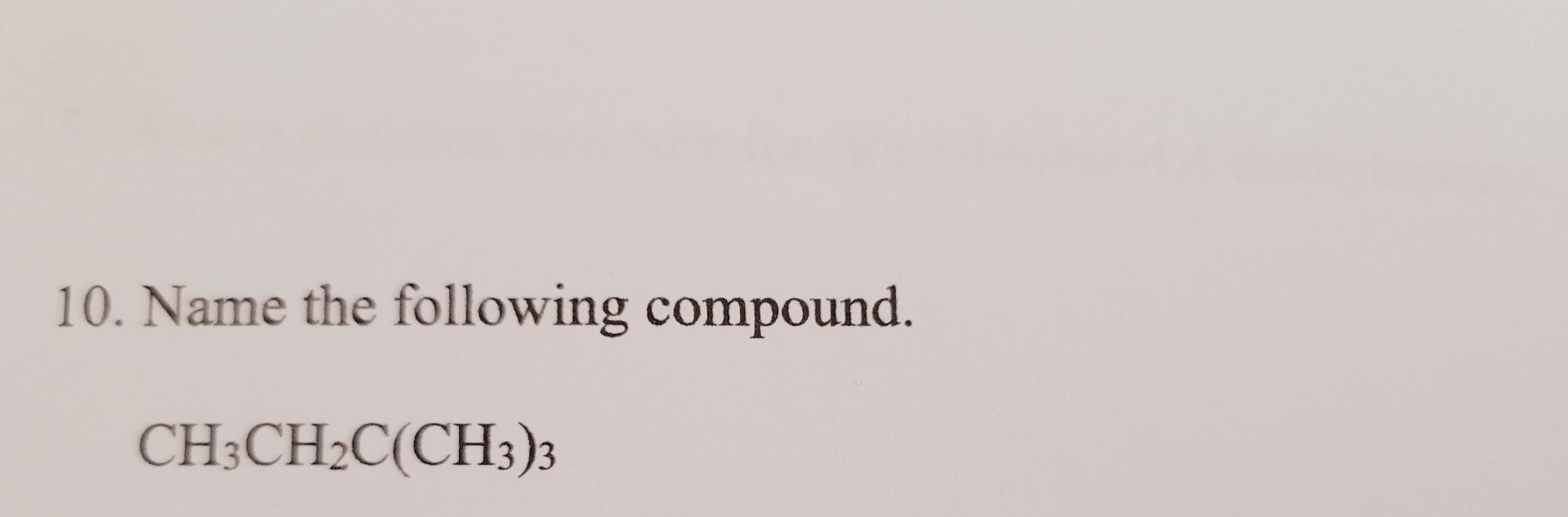 Solved 10. Name the following compound. CH3CH2C(CH3)3 | Chegg.com