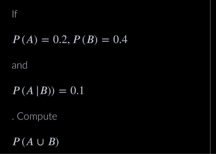 Solved P(A)=0.2,P(B)=0.4 and P(A∣B))=0.1 | Chegg.com