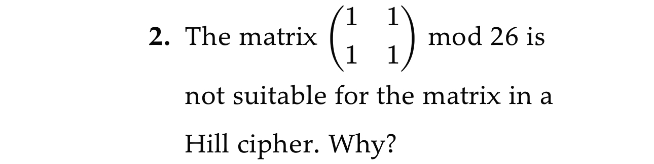 Solved The matrix ([1,1],[1,1])mod26 ﻿is not suitable for | Chegg.com