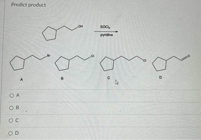 Solved Predict product pyridine SOCl2 A B C DPick the | Chegg.com