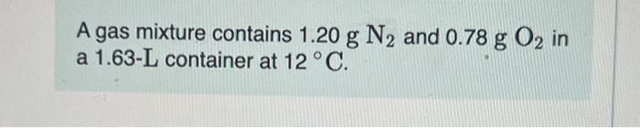 Solved A gas mixture contains 1.20 g N2 and 0.78 gO2 in a | Chegg.com