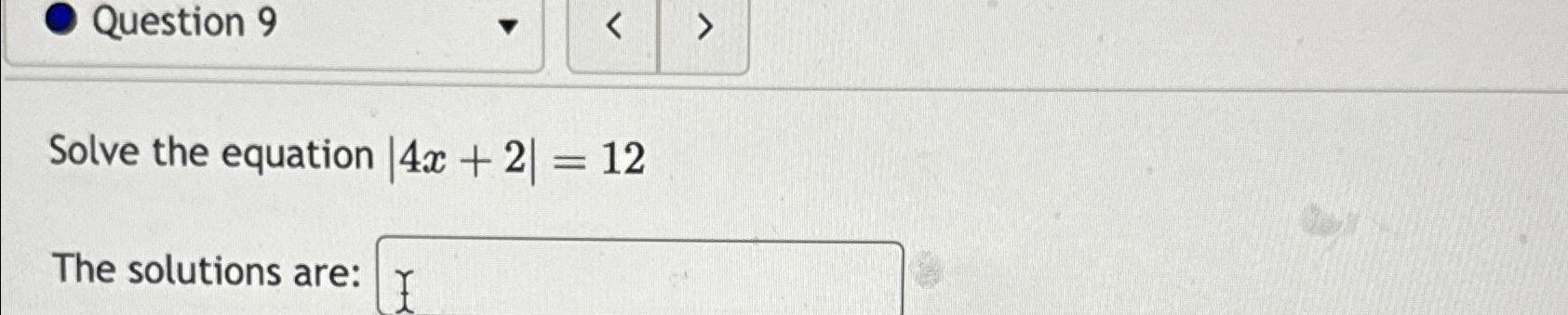 Solved Question 9Solve the equation |4x+2|=12The solutions | Chegg.com