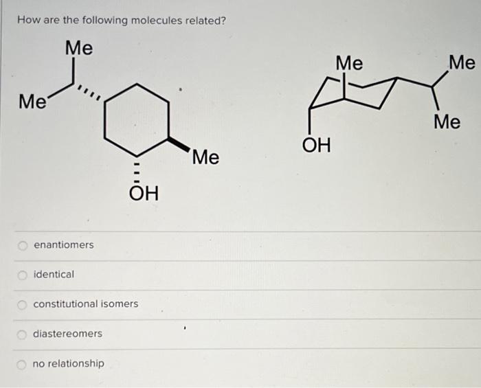 Solved How are the following molecules related? enantiomers | Chegg.com
