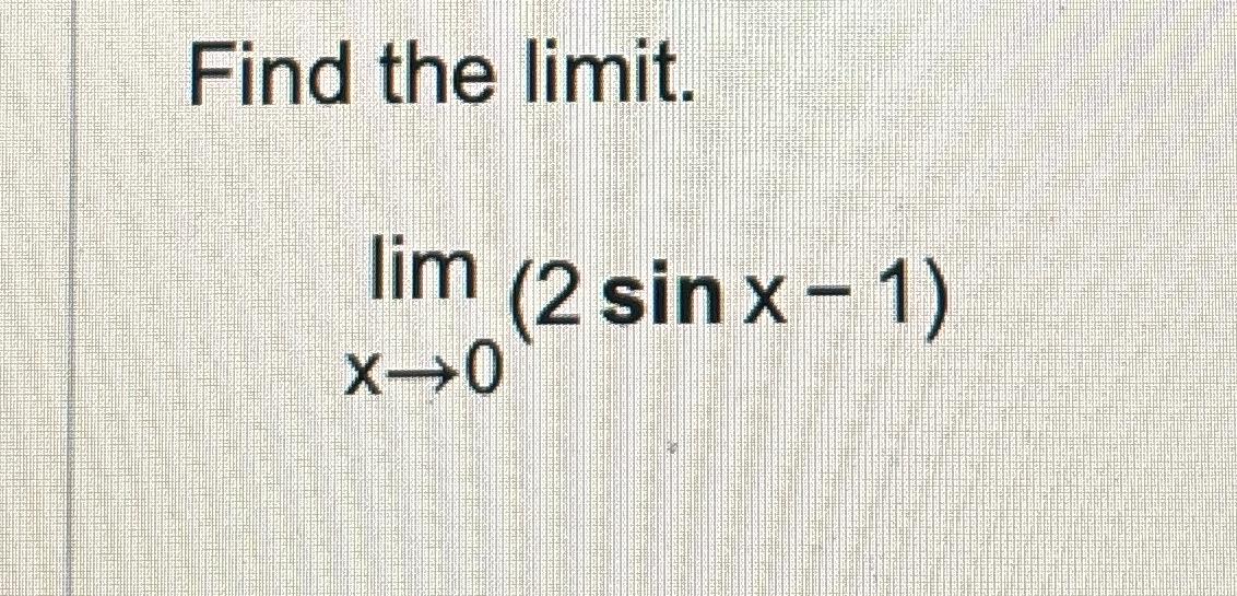 Solved Find the limit.limx→0(2sinx-1) | Chegg.com