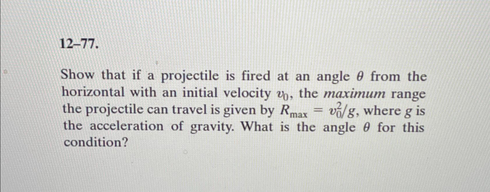 Solved 12-77.Show that if a projectile is fired at an angle | Chegg.com