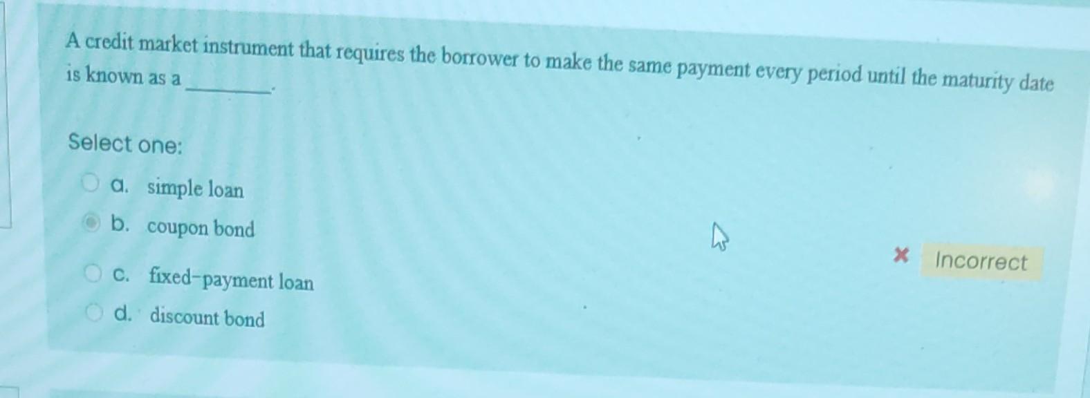 Solved A credit market instrument that requires the borrower | Chegg.com