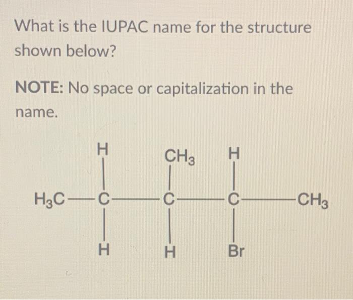Solved What is the IUPAC name for the structure shown below? | Chegg.com