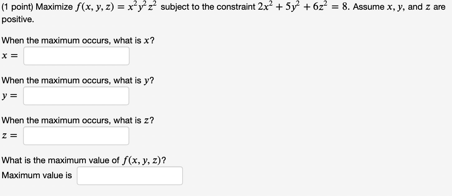 Solved (1 ﻿point) ﻿Maximize f(x,y,z)=x2y2z2 ﻿subject to the | Chegg.com