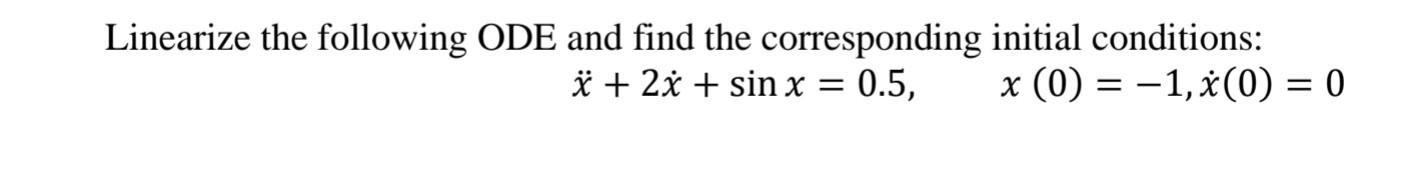 Solved Linearize the following ODE and find the | Chegg.com