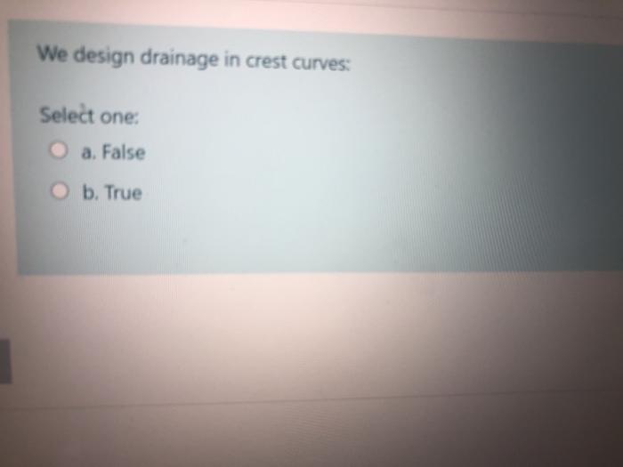 Solved We design drainage in crest curves: Select one: a. | Chegg.com