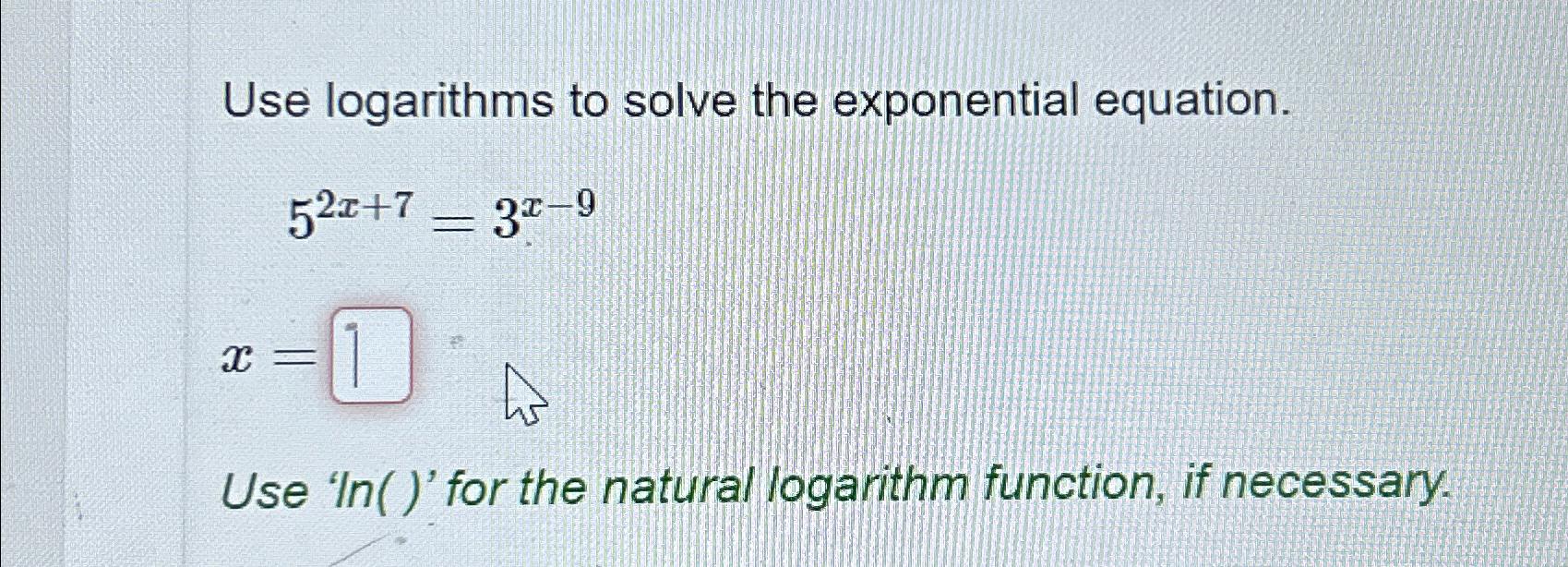 Solved Use logarithms to solve the exponential | Chegg.com