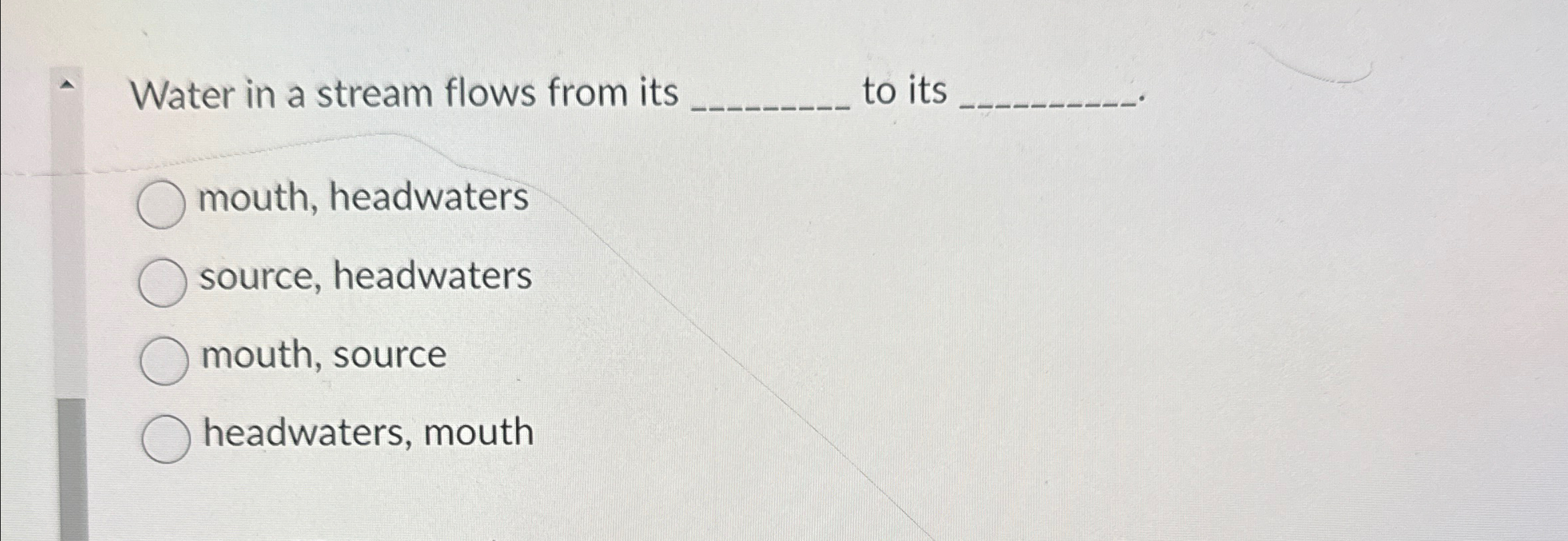 Solved Water in a stream flows from its ﻿to its ﻿mouth, | Chegg.com