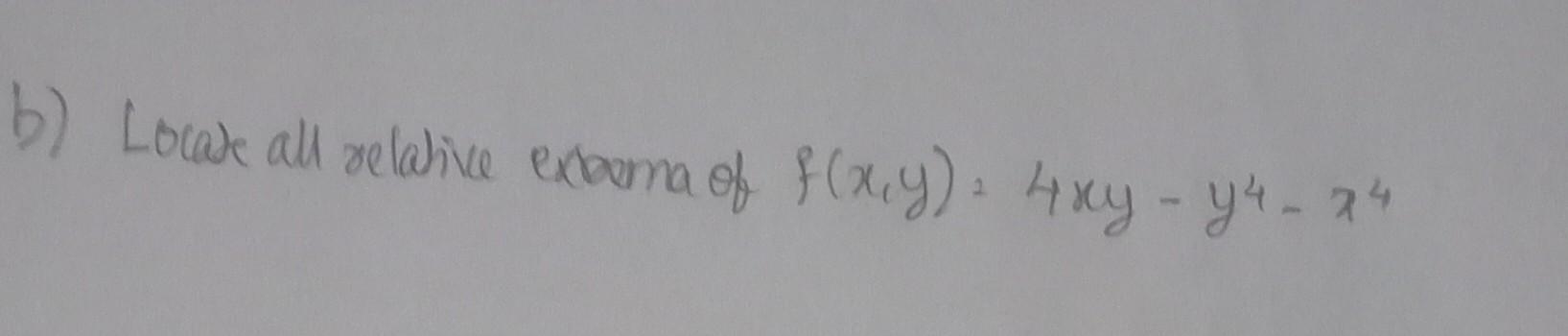 Solved Locate all relative exborna of f(x,y)=4xy−y4−x4 | Chegg.com