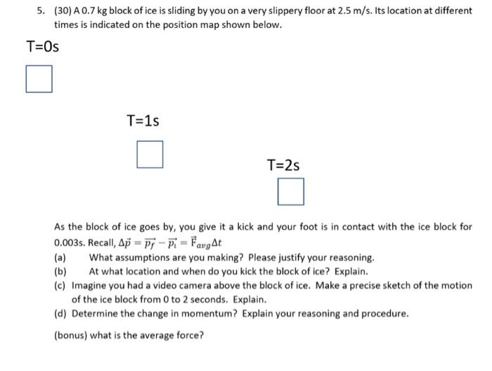 Solved 5. (30) A 0.7 kg block of ice is sliding by you on a | Chegg.com
