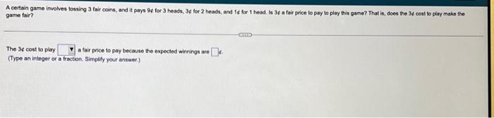 Solved A certain game involves tossing 3 fair coins, and it | Chegg.com