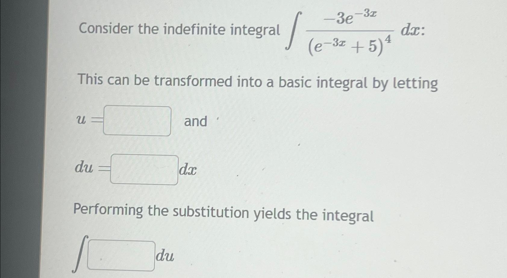 Solved Consider the indefinite integral ∫﻿﻿-3e-3x(e-3x+5)4dx | Chegg.com