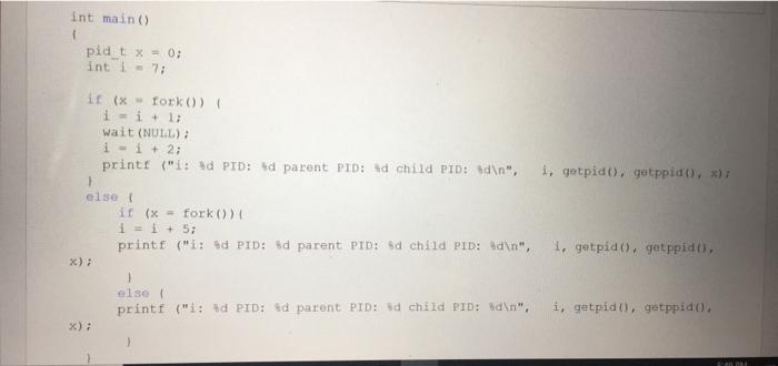 Solved int main() { pid t x = 0; int i = 7; if (x - fork) i | Chegg.com