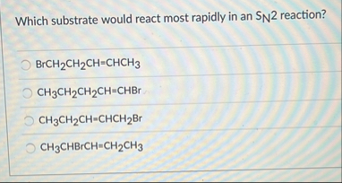 Solved Which substrate would react most rapidly in an SN2 | Chegg.com