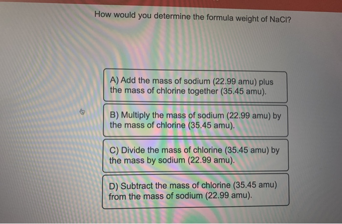 Solved How would you determine the formula weight of NaCl? | Chegg.com